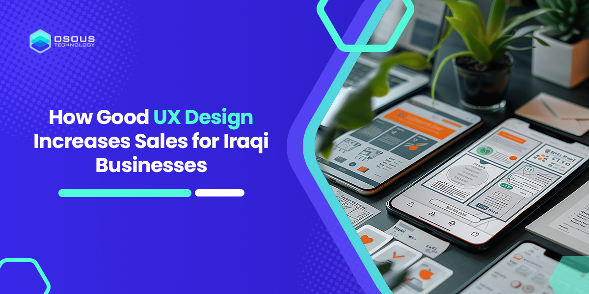 UX Design in Iraq | How Better User Experience Drives Sales